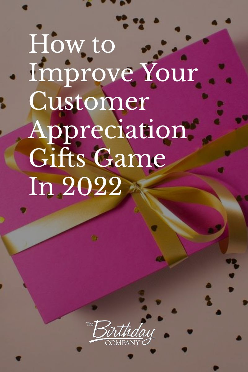 How to Improve Your Customer Appreciation Gifts Game In 2022