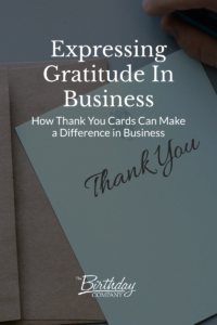 Gratitude In Business: How Thank You Cards Make a Difference